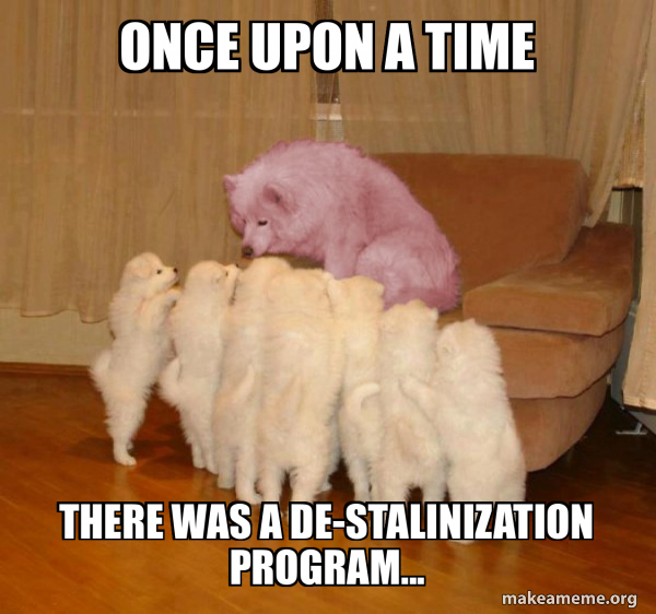 Once upon a time There was a De-Stalinization program... - Malicious ...