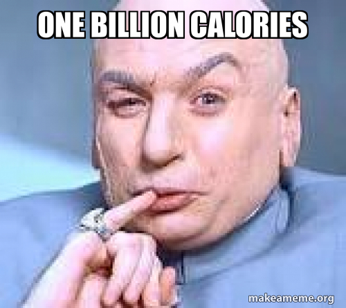 One billion calories Meme Generator
