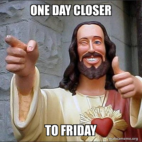 One day closer To Friday - Cool Jesus Meme Generator