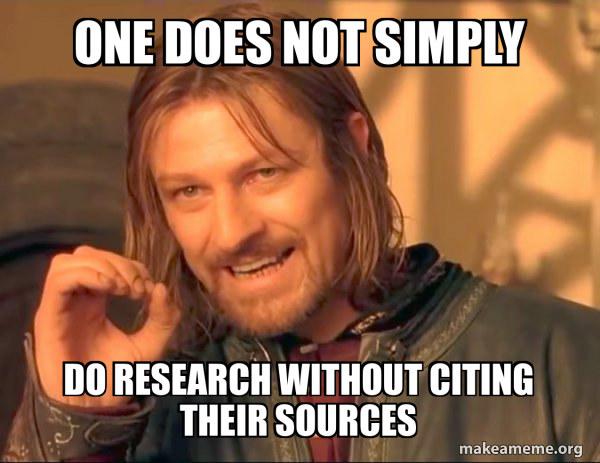 One does not simply Do research without citing their sources - One Does ...