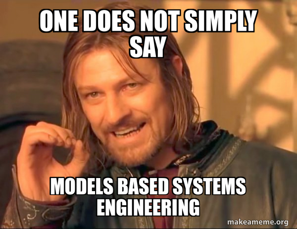 ONe does not Simply say Models Based Systems Engineering - One Does Not ...