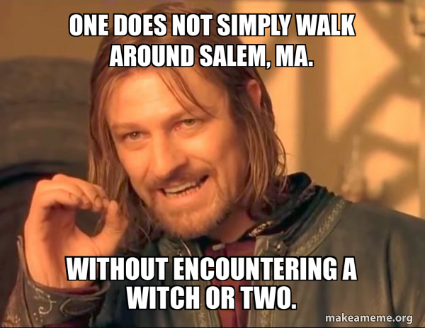 One does not simply walk around Salem, Ma. Without encountering a witch ...