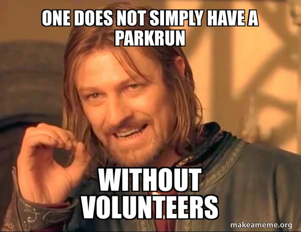 One does not simply have a parkrun Without volunteers - One Does Not ...