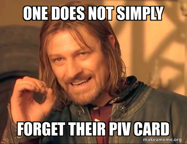 One does not simply forget their piv card - One Does Not Simply Meme ...