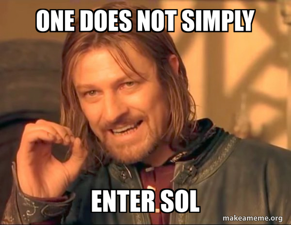 One does not simply ENTER SOL - One Does Not Simply Meme Generator