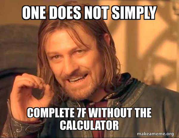One does not simply Complete 7F without the calculator - One Does Not ...