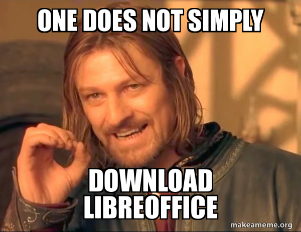 One does not simply Download libreoffice - One Does Not Simply Meme Generator