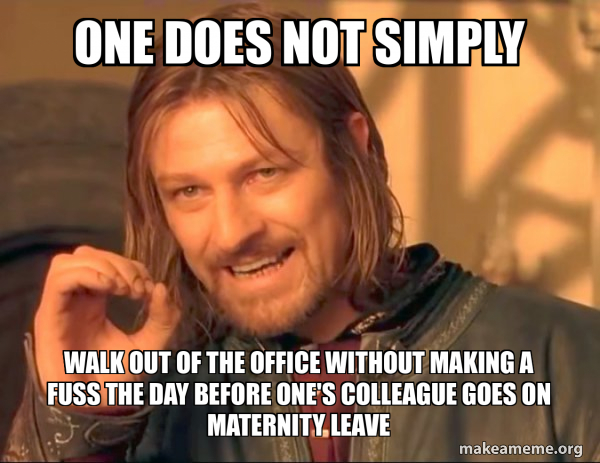 One does not simply Walk out of the Office without making a fuss the ...