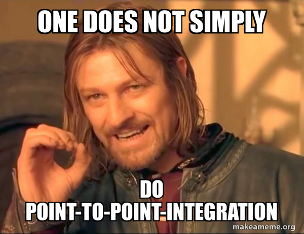 ONE DOES NOT SIMPLY Do point-to-point-integration - One Does Not Simply ...