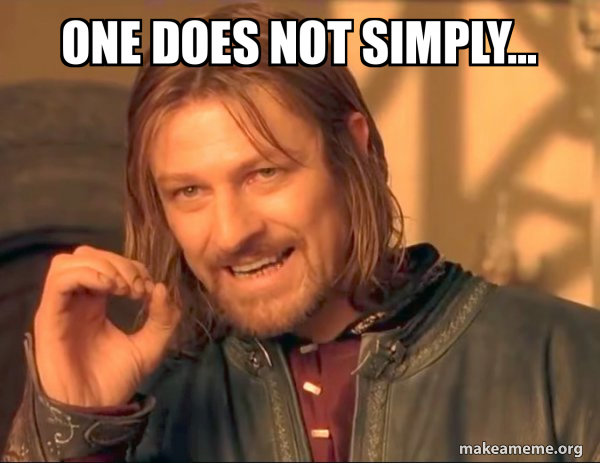 One does not simply... - One Does Not Simply Meme Generator