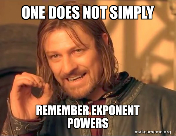 One does not simply remember exponent powers - One Does Not Simply Meme ...