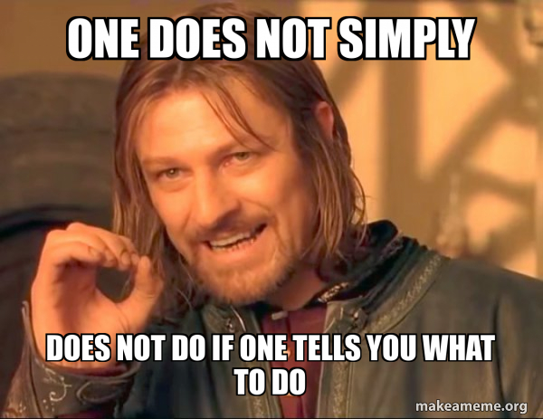 One does not simply does not do if one tells you what to do - One Does ...