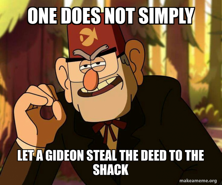 One does not simply Let a gideon steal the deed to the shack Meme Generator