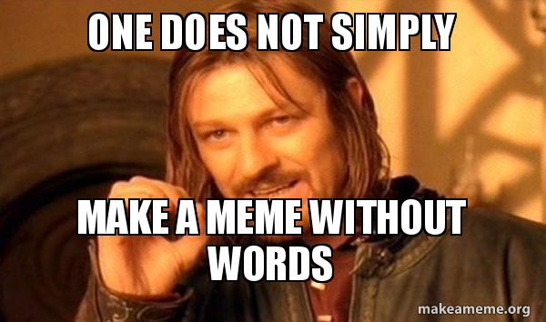 One does not simply make a meme without words - One Does Not Simply ...