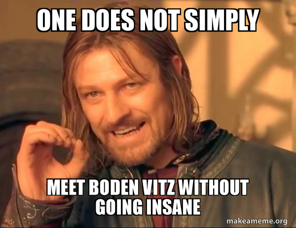 One does not simply Meet Boden Vitz without going insane - One Does Not ...
