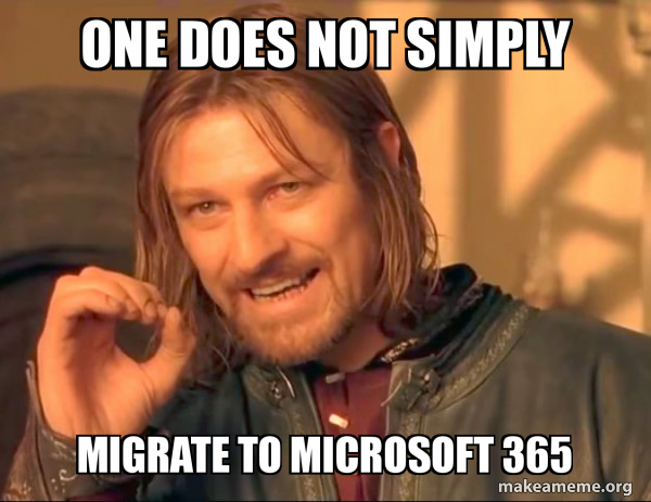 One does not simply migrate to Microsoft 365 - One Does Not Simply Meme ...