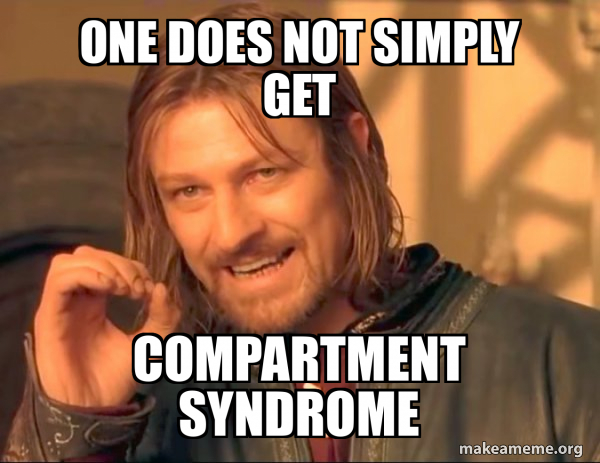 One does not simply Get Compartment Syndrome - One Does Not Simply Meme ...