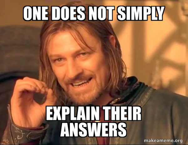 One does not simply Explain their answers - One Does Not Simply Meme ...