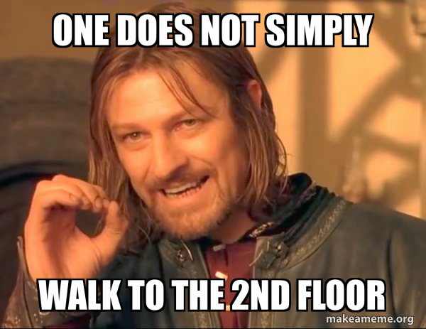 ONE DOES NOT SIMPLY WALK TO THE 2ND FLOOR - One Does Not Simply Meme ...