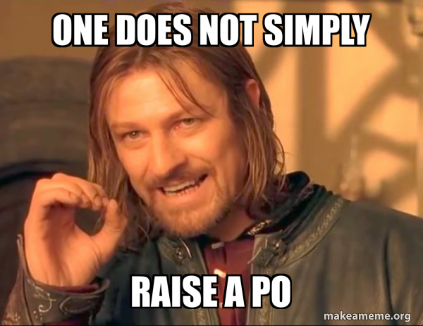 One does not simply Raise a PO - One Does Not Simply Meme Generator