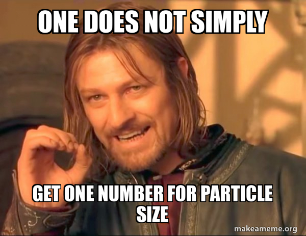One does not simply get one number for particle size - One Does Not ...