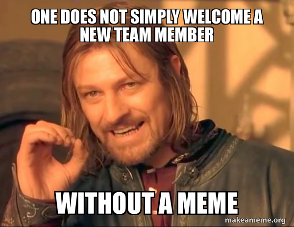 One does not simply welcome a new team member without a meme - One Does ...