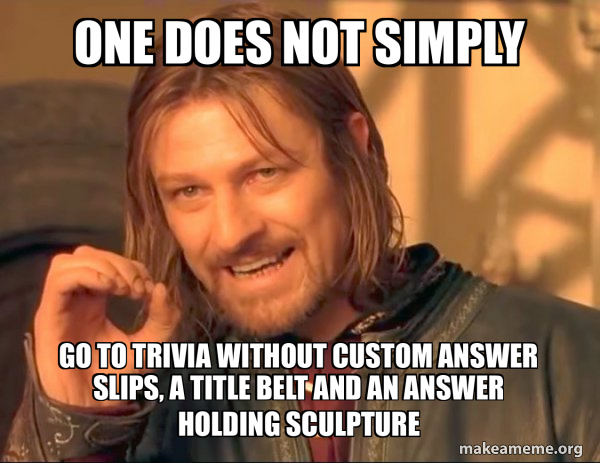 One does not simply Go to trivia without custom answer slips, a title ...