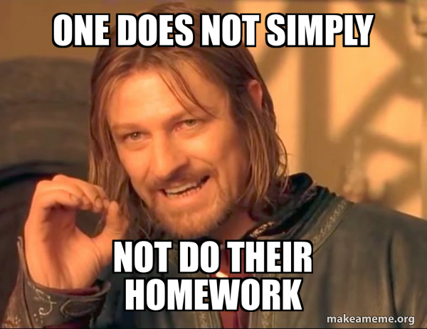 One does not simply Not do their homework - One Does Not Simply Meme ...
