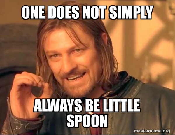 One does not simply Always be little spoon - One Does Not Simply Meme ...