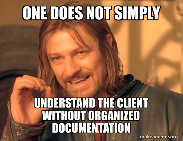 One does not simply Understand the client without organized ...