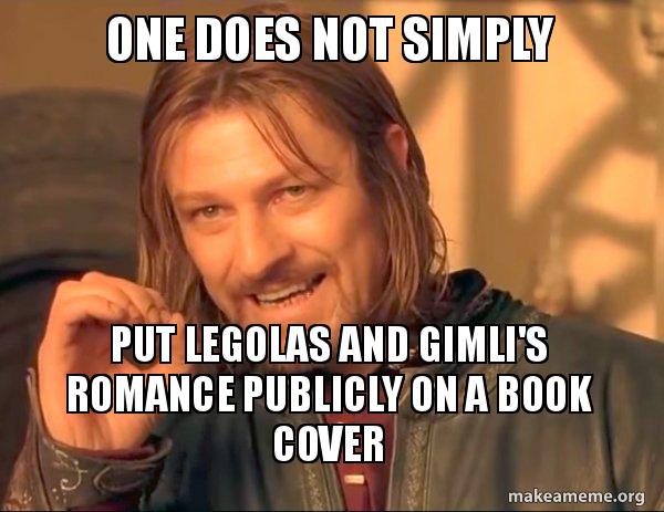 One does not simply Put Legolas and Gimli's romance publicly on a book ...