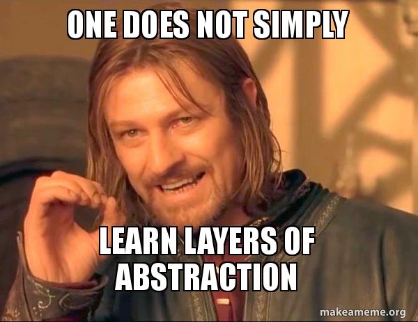 One does not simply learn layers of abstraction - One Does Not Simply Meme Generator