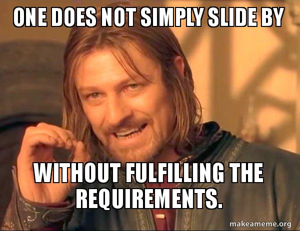 One does not simply slide by without fulfilling the requirements. - One Does Not Simply Meme ...