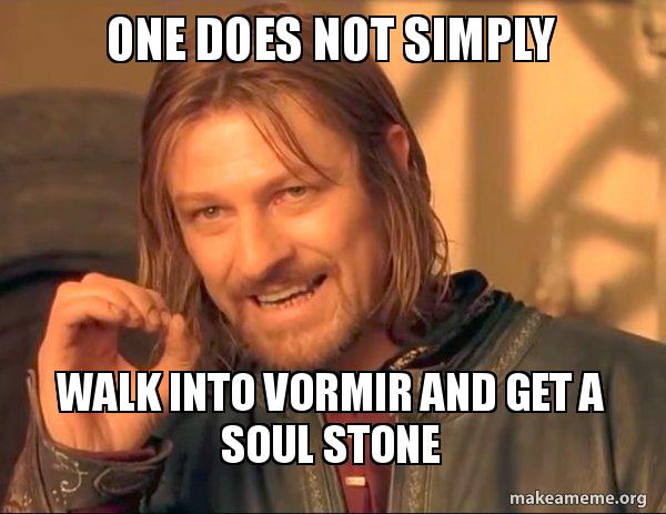 One does not simply walk into Vormir and get a soul stone - One Does ...
