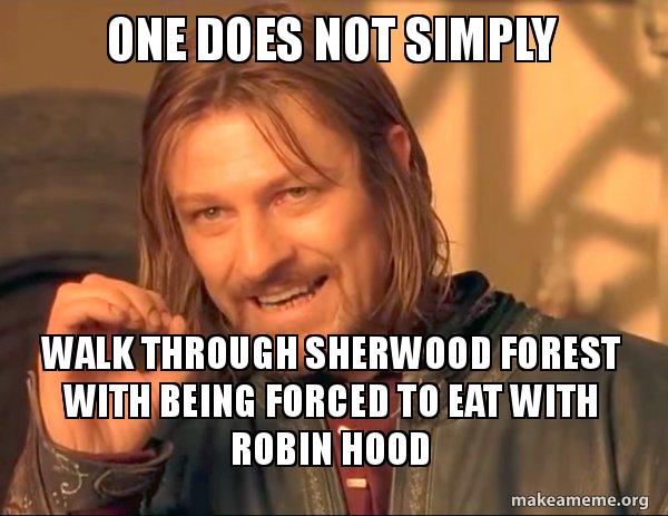 One does not simply Walk Through Sherwood Forest With Being Forced to ...