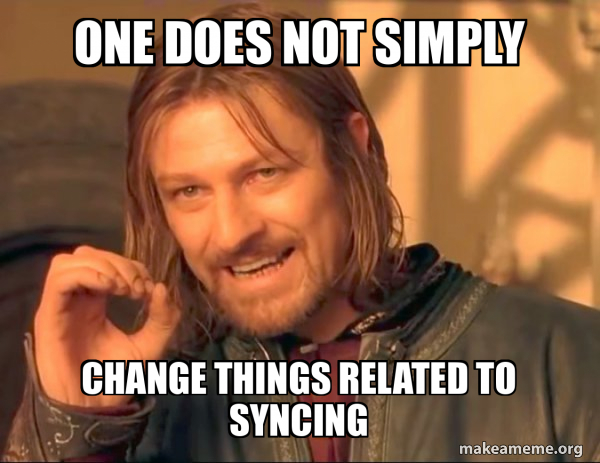 One Does Not Simply CHANGE THINGS RELATED TO SYNCING - One Does Not ...