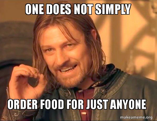 One does not simply Order food for just anyone - One Does Not Simply ...