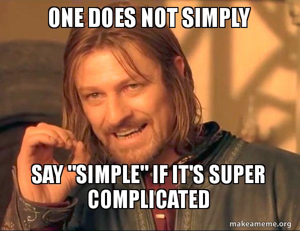 One does not simply say "simple" if it's super complicated - One Does Not Simply Meme Generator