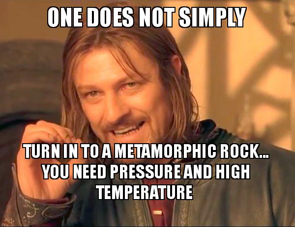 One does not simply turn in to a metamorphic rock... you need pressure ...