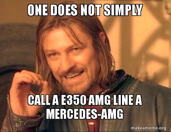 One does not simply call a E350 AMG Line a Mercedes-AMG - One Does Not ...