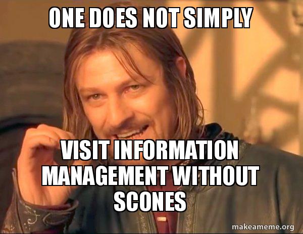One Does Not Simply Visit Information Management without scones - One Does Not Simply Meme Generator