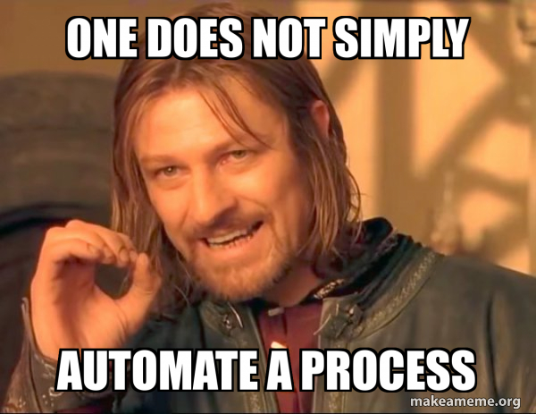 One does not simply Automate a process - One Does Not Simply Meme Generator
