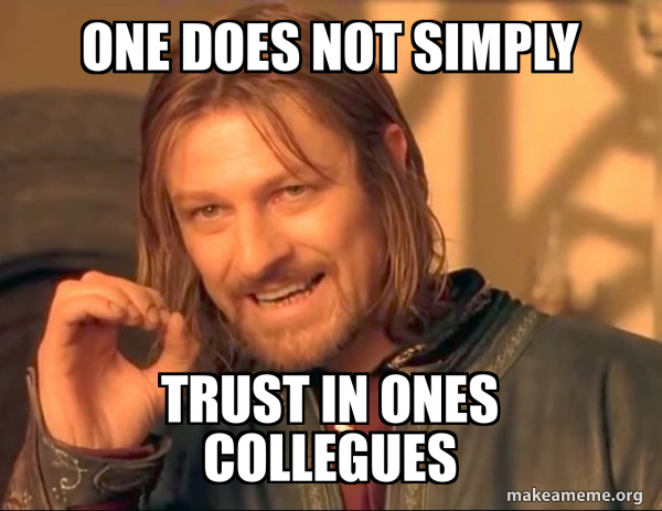 One does not simply trust in ones collegues - One Does Not Simply Meme ...