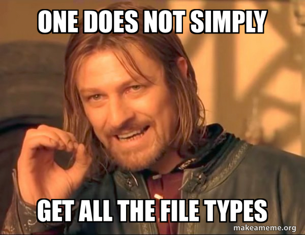 One does not simply get all the file types - One Does Not Simply Meme ...