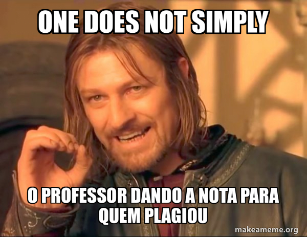 One does not simply O professor dando a nota para quem plagiou - One ...