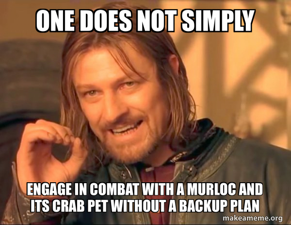 One does not simply Engage in combat with a murloc and its crab pet ...
