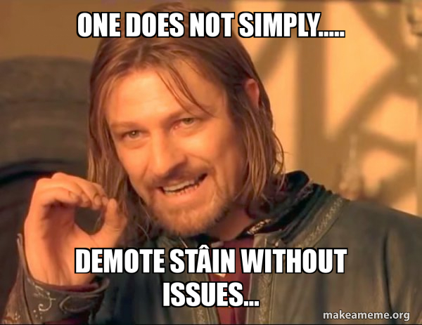 One does not simply..... Demote StÃ¢in without issues... - One Does Not ...