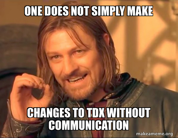 One does not simply make changes to TDX without communication - One ...