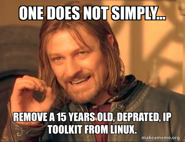 One does not simply... remove a 15 years old, deprated, IP toolkit from ...