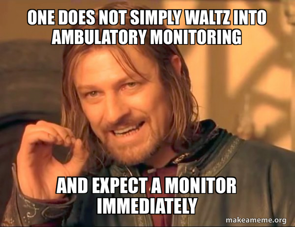 One does not simply waltz into ambulatory monitoring and expect a ...